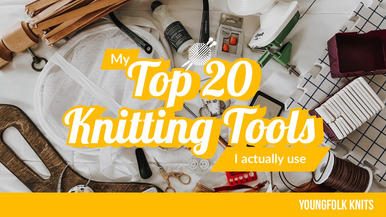 Top Knitting Tools I actually use in 2024 | youngfolkknits.com
