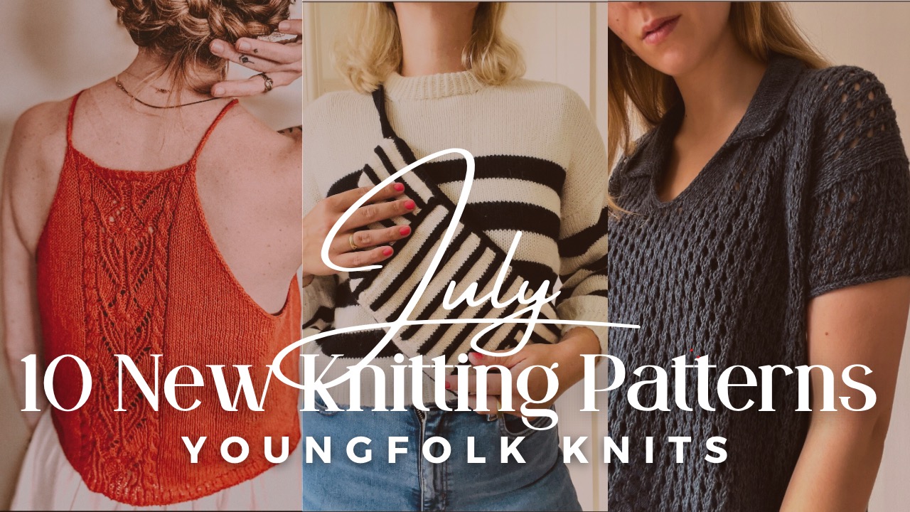 New Knitting Patterns Roundup - July 2024! | youngfolkknits.com