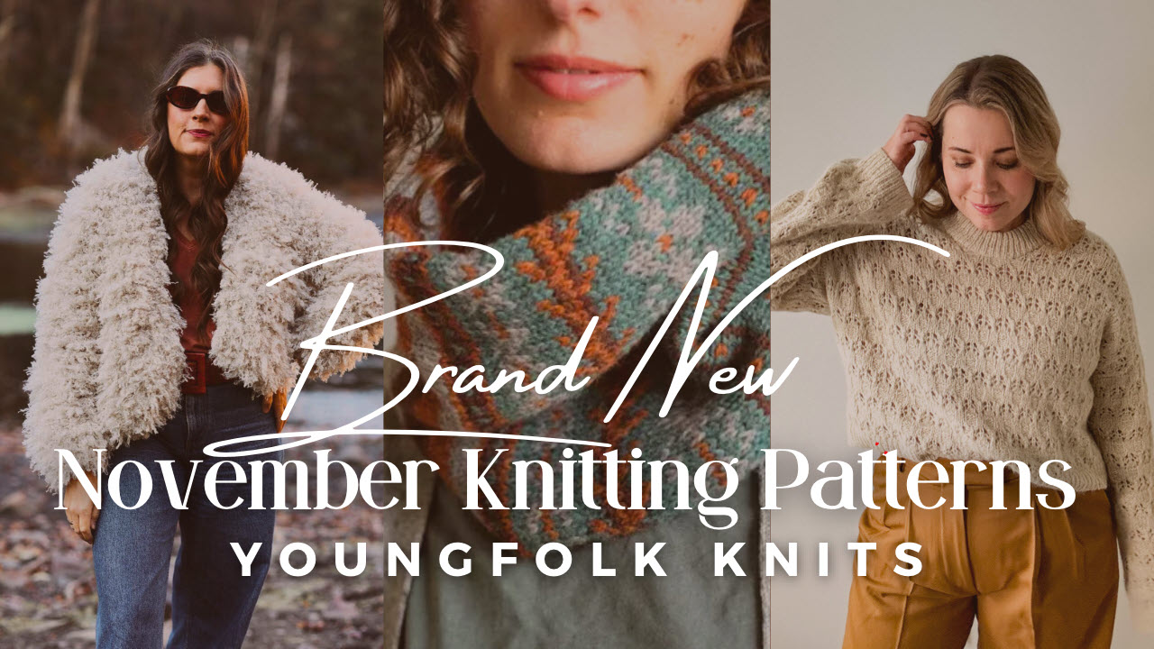 November 2024 New Knitting Patterns Roundup! | youngfolkknits.com