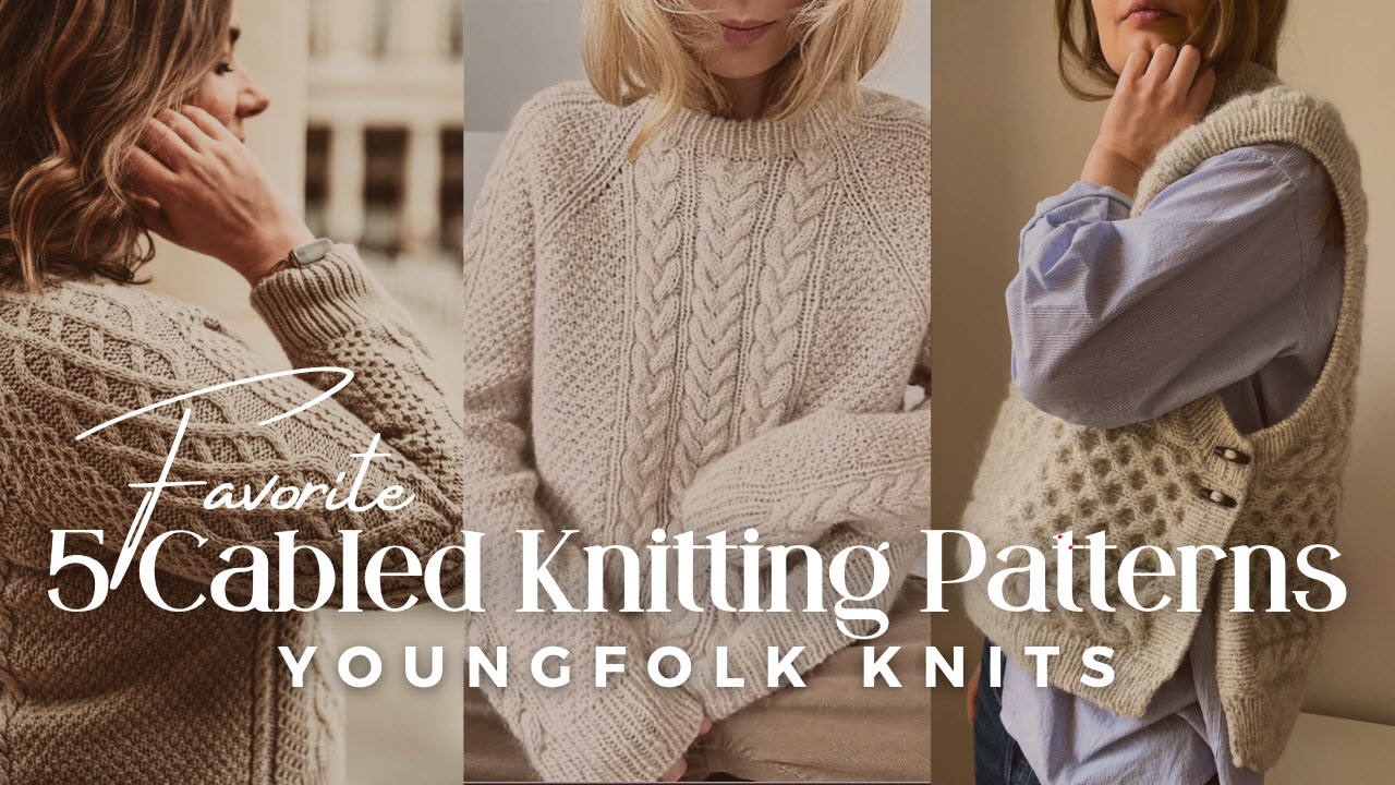 Top 5 Cable Knit Sweater Patterns to Inspire Your Next Project | youngfolkknits.com