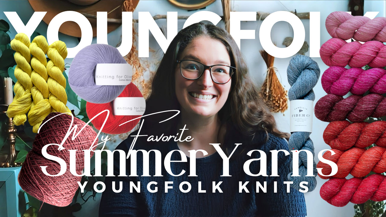 My Top 10 Summer Yarns for Warm Weather Knits! | youngfolkknits.com