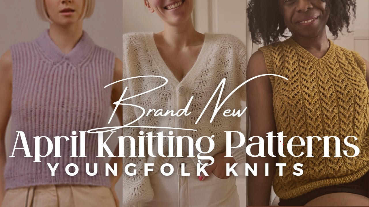New April 2025 Knitting Patterns Roundup! | youngfolkknits.com